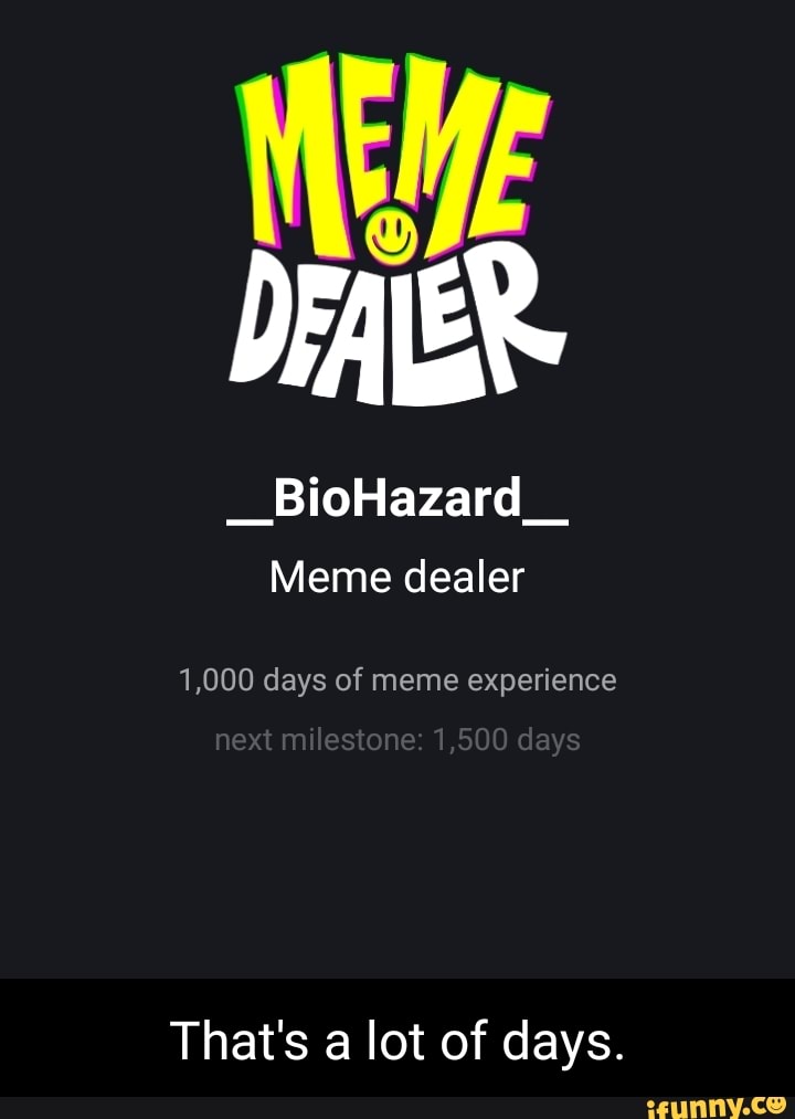 _ BioHazard__ Meme dealer 1,000 days of meme experience next milestone ...