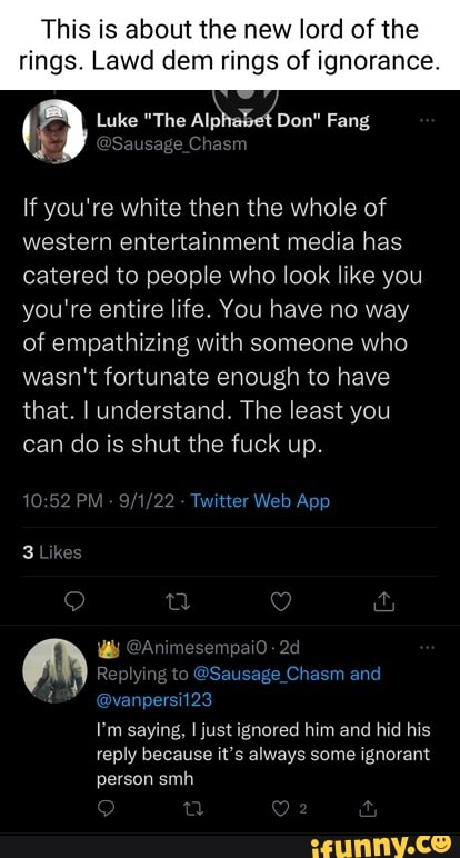 This is about the new lord of the rings. Lawd dem rings of ignorance ...