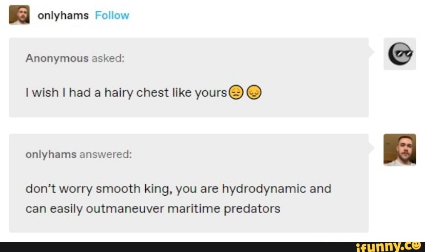 Onlyhams Follow Anonymous asked: @ I wish I had a hairy chest like ...