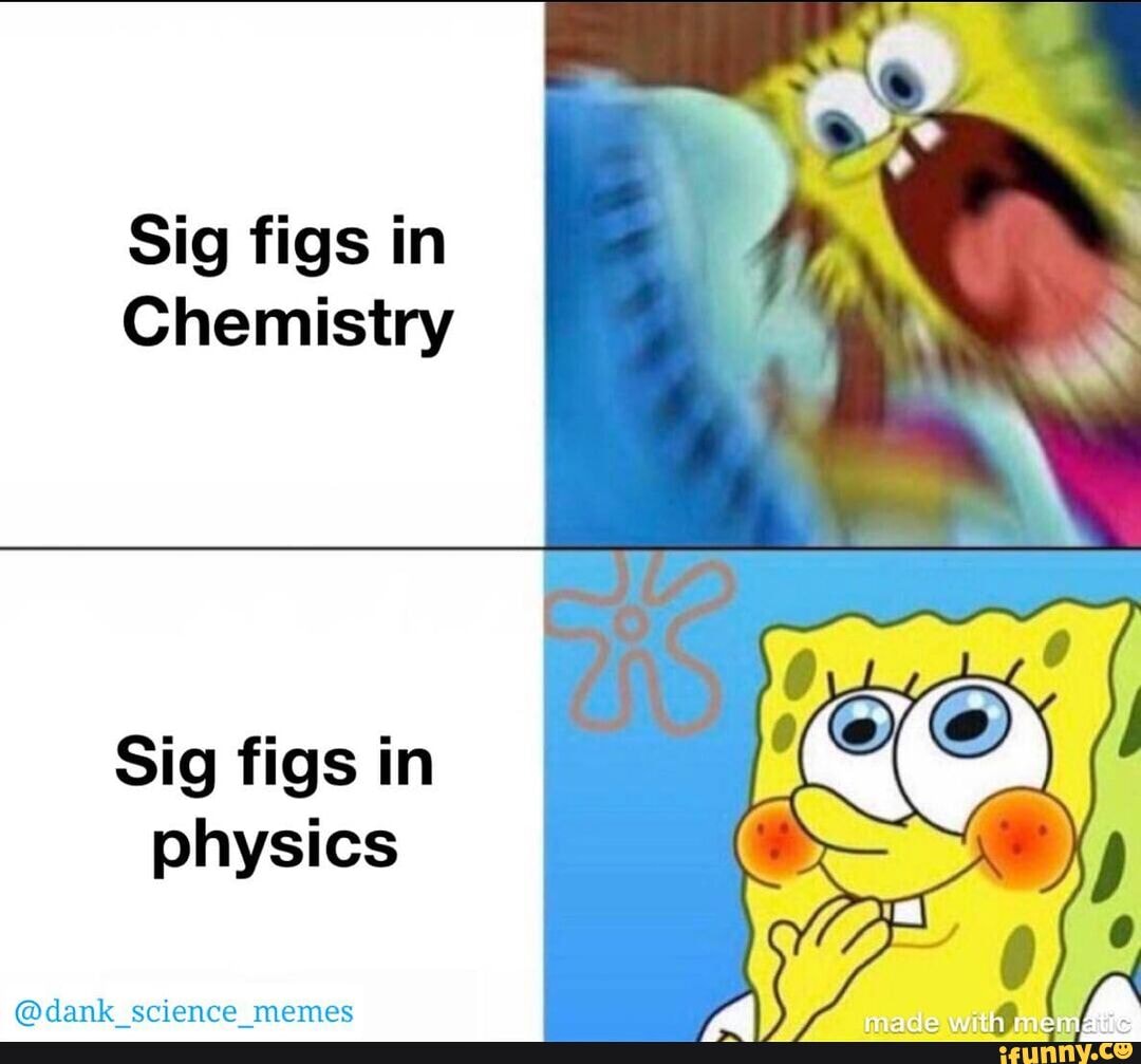 Sig figs in Chemistry Sig figs in physics @dank science memes - iFunny