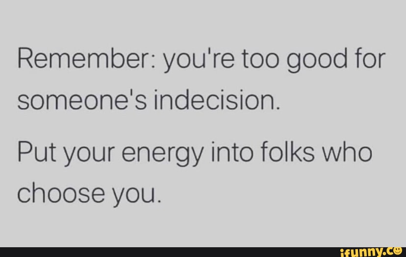 Indecision memes. Best Collection of funny Indecision pictures on iFunny