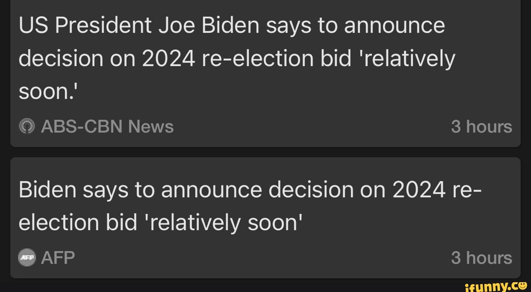 US President Joe Biden says to announce decision on 2024 re-election bid 'relatively soon.' ABS ...