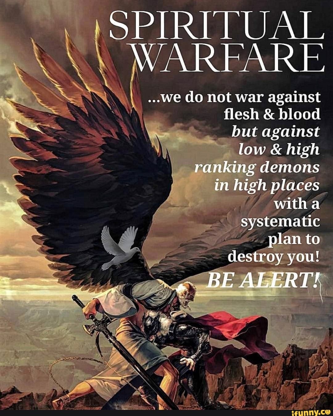SPIRITUAL WARFARE ...we do not war against flesh & blood but against ...