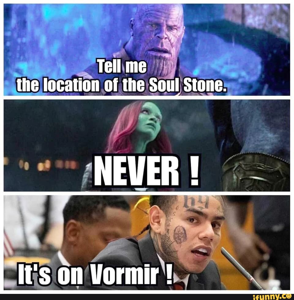 Tell me the location of the Soul Stone. It's on Vormir ! - iFunny