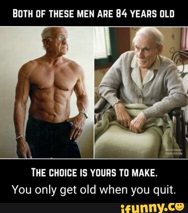 BOTH OF THESE MEN ARE 84 YEARS OLD THE CHOICE IS YOURS TO MAKE. You ...