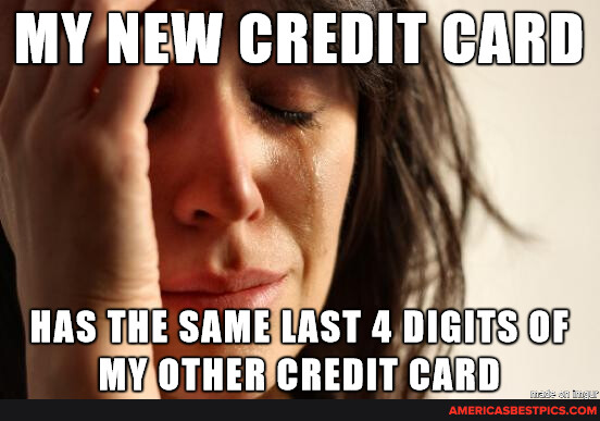 MY NEW CREDIT CARD HAS THE SAME LAST 4 DIGITS OF MY CARD - America’s ...
