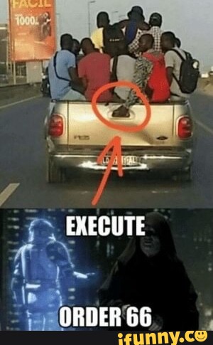 EXECUTE ORDER 66 - iFunny