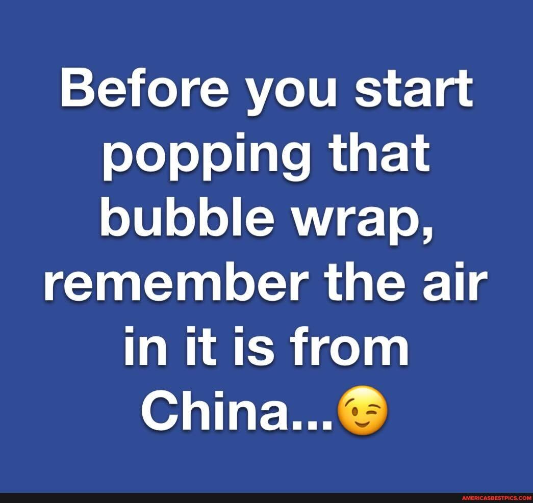 Before you start popping that bubble wrap, remember the air In it is ...