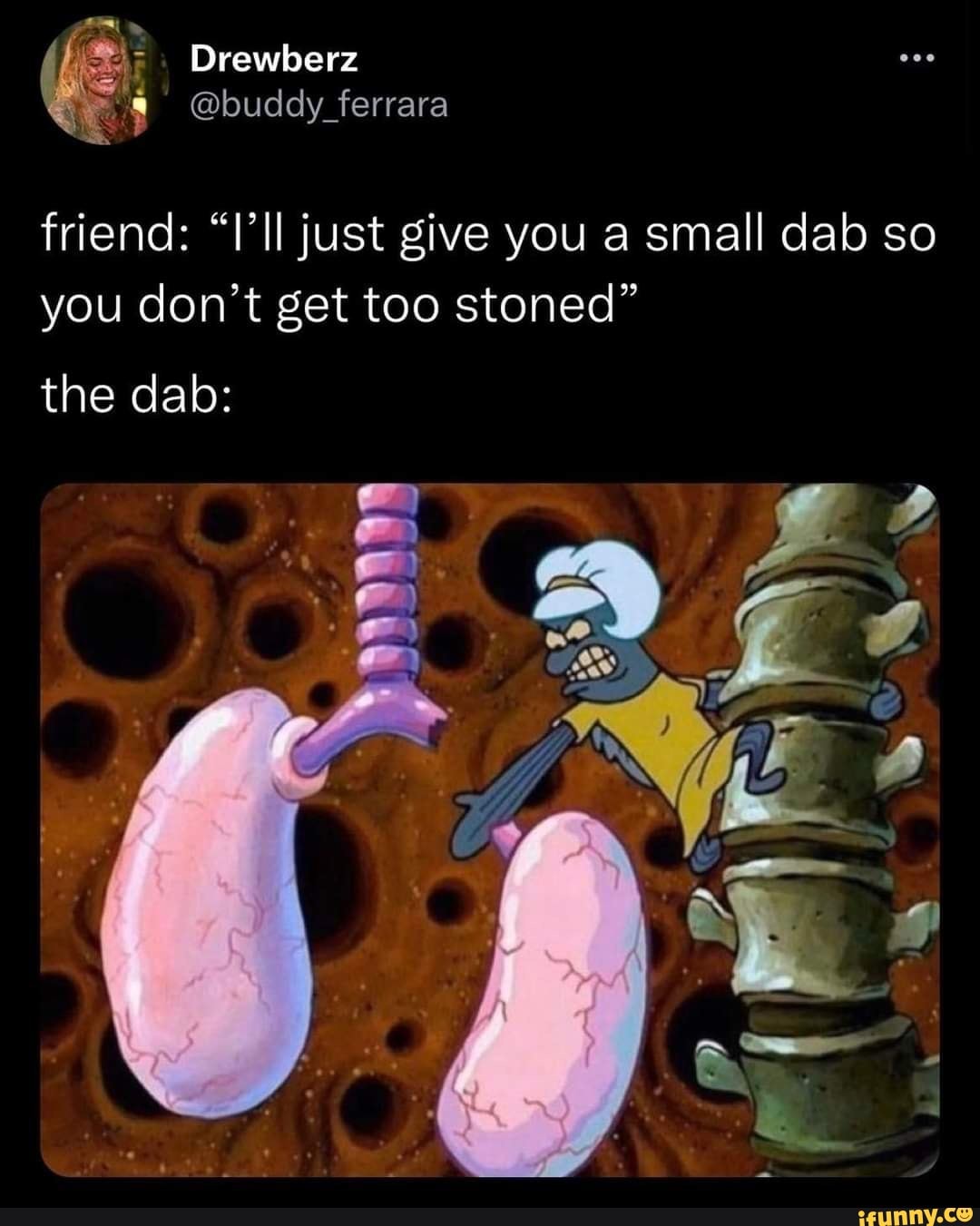 Drewberz @buddy ferrara friend: "I'll just give you a small dab so you ...