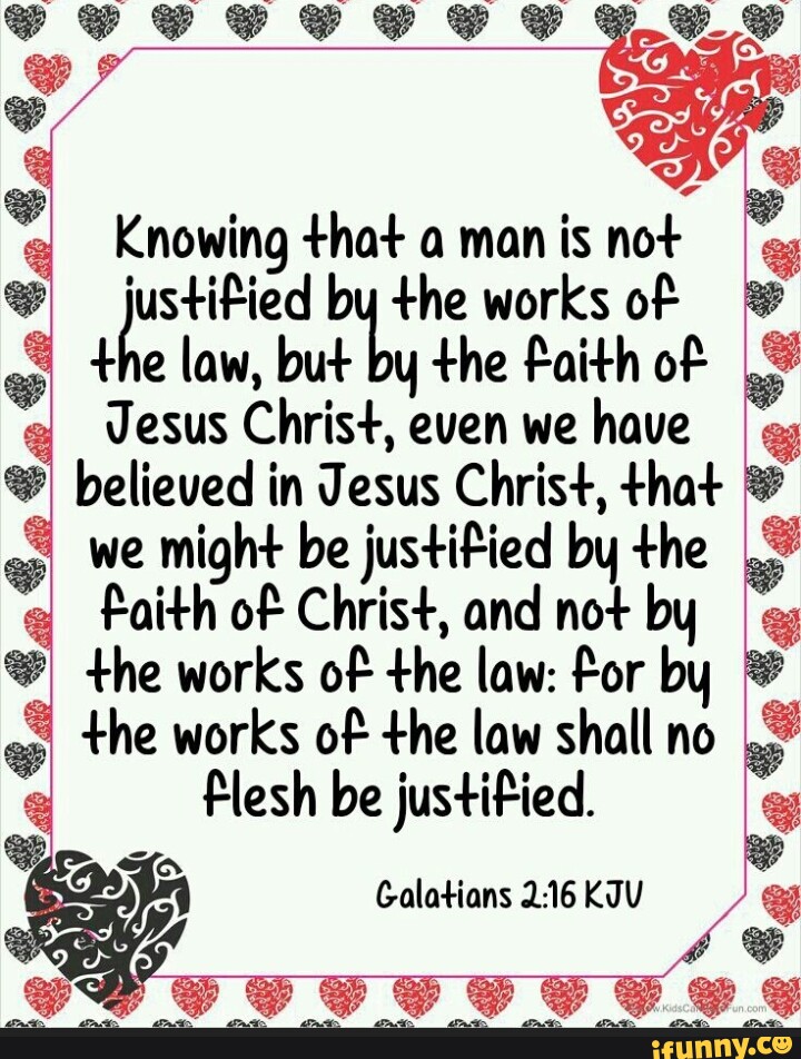 Knowing that a man is not justified by the works of the law, but by the ...