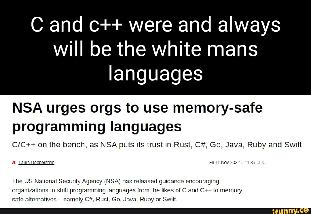 C and c++ were and always will be the white mans languages NSA urges ...