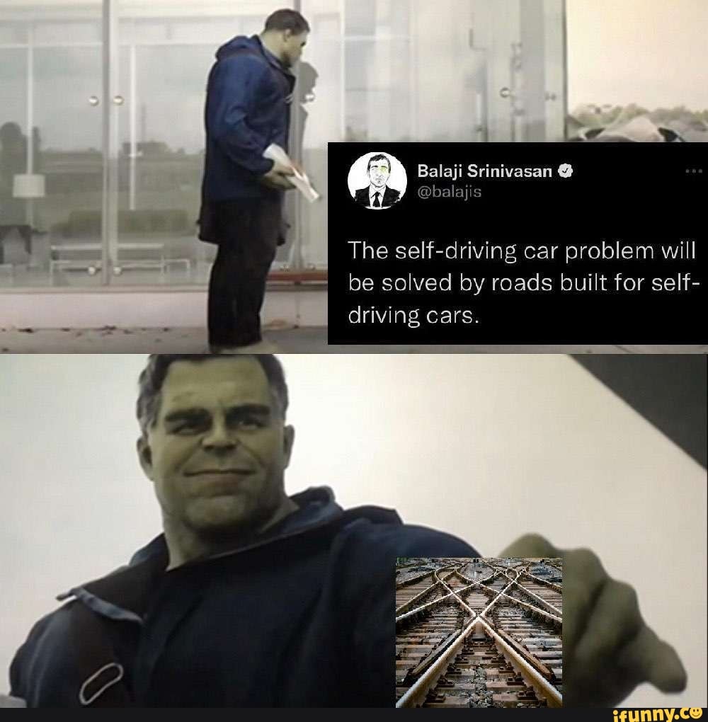 Balaji Srinivasan The self-driving car problem will be solved by roads ...