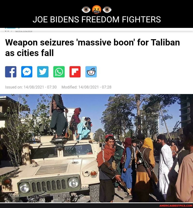 JOE BIDENS FREEDOM FIGHTERS Weapon seizures 'massive boon' for Taliban ...