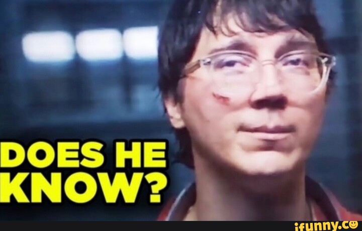 Eee , DOES HE KNOW? - iFunny