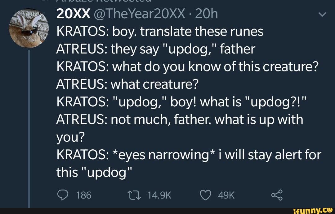 NZ KRATOS: boy. translate these runes ATREUS: they say "updog," father ...