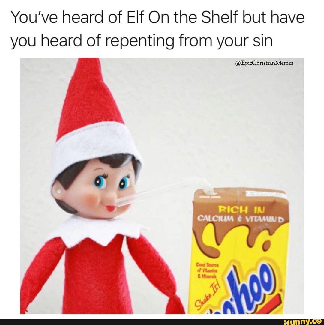 You've heard of Elf On the Shelf but have you heard of repenting from ...