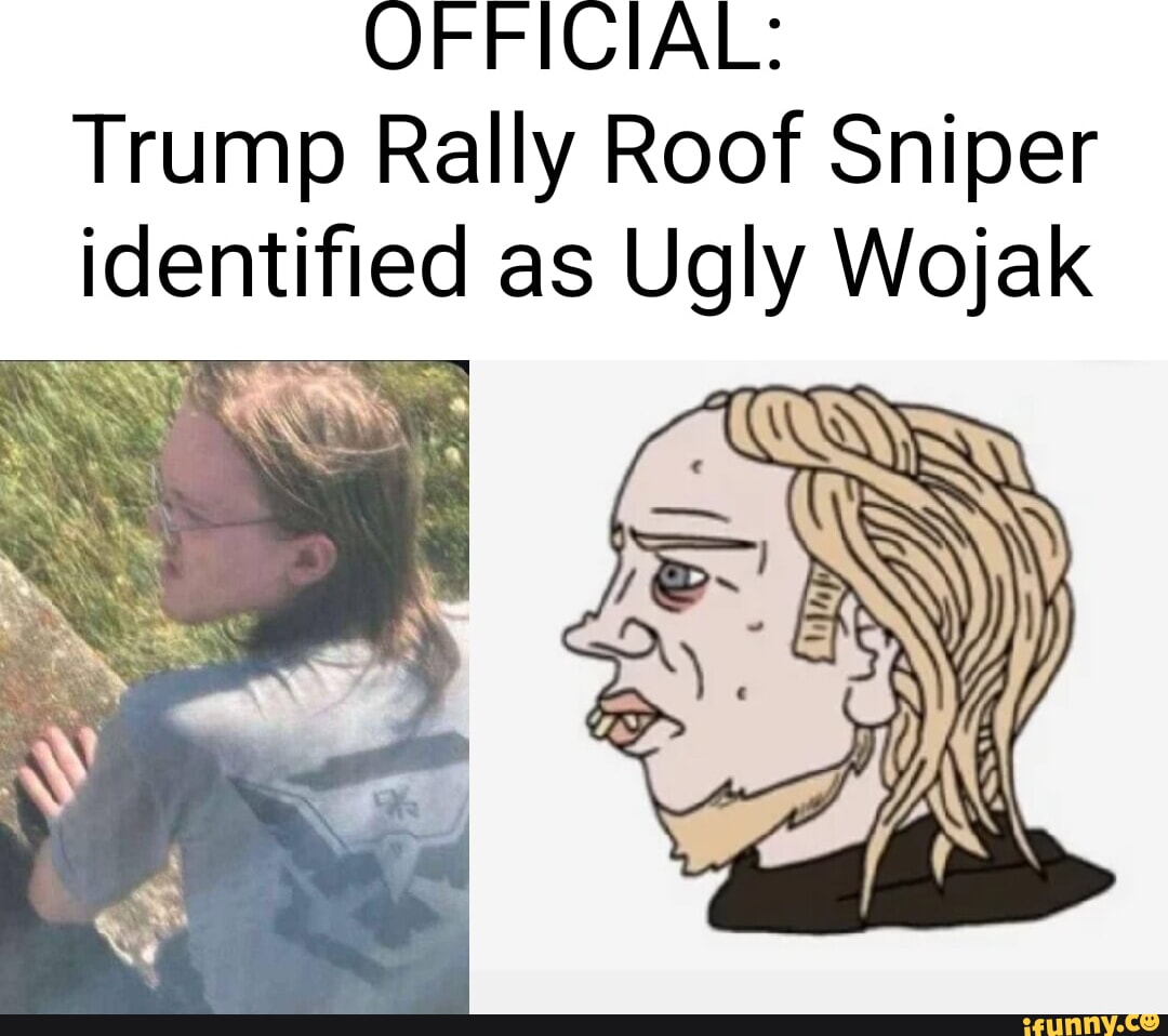 Trump Rally Roof Sniper identified as Ugly Wojak - iFunny