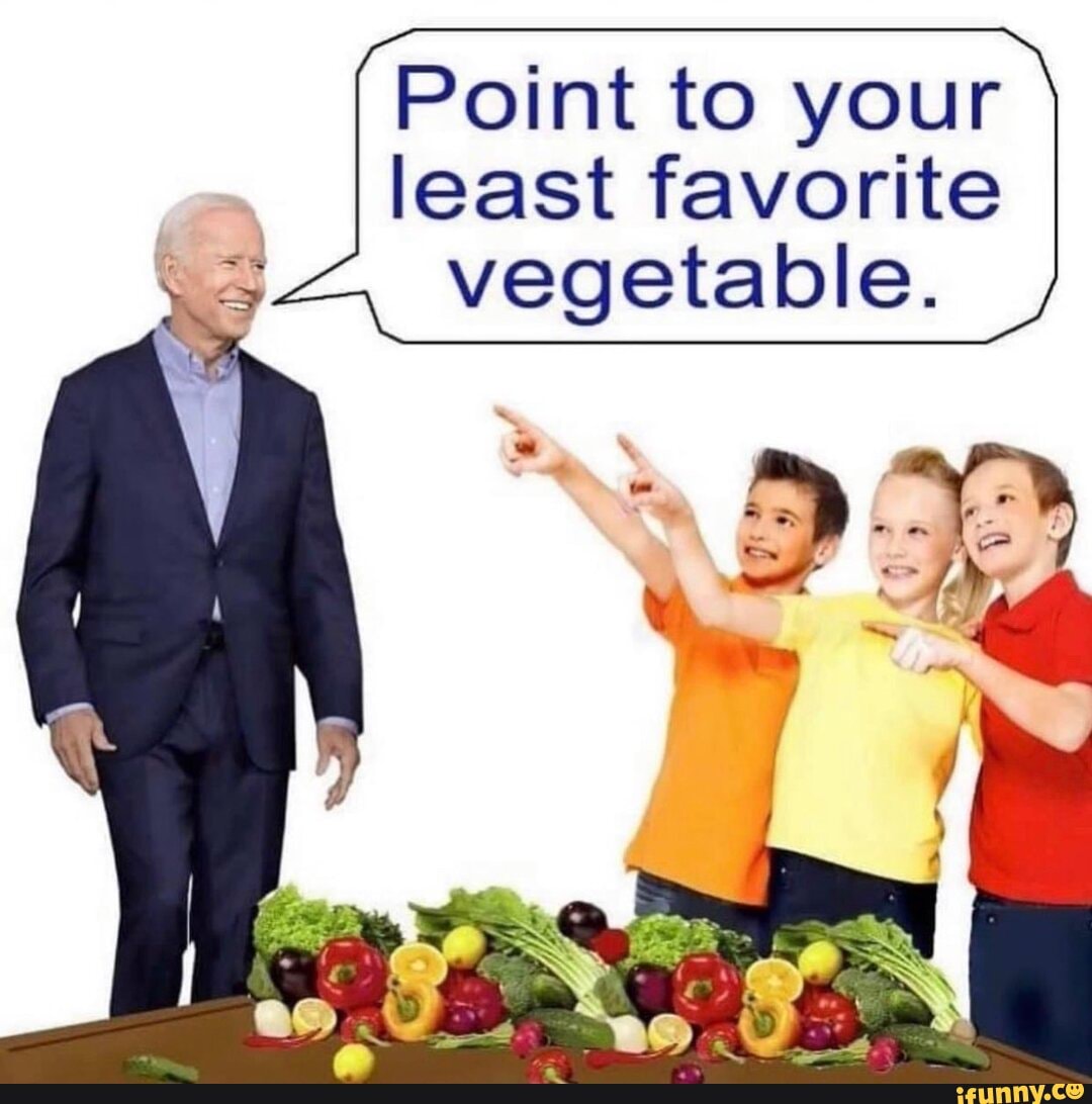 Point to your least favorite vegetable. - iFunny