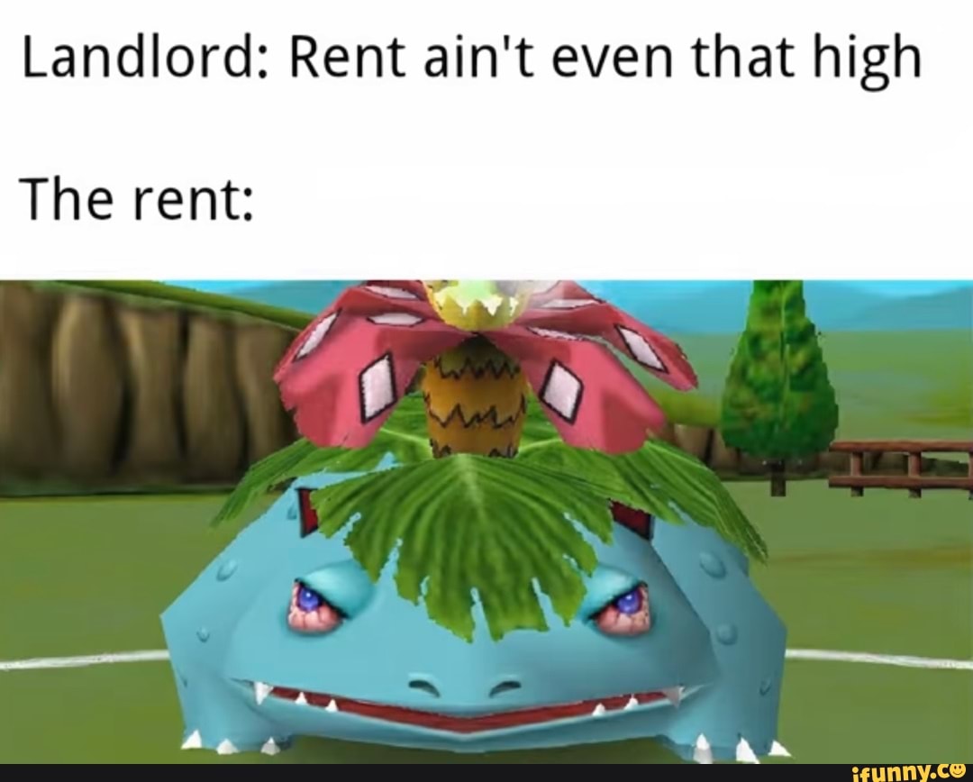 Landlord: Rent ain't even that high The rent: Dea SAA - iFunny