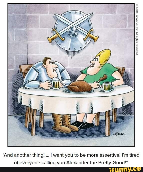 "And another thing! I want you to be more assertive! I'm tired of ...