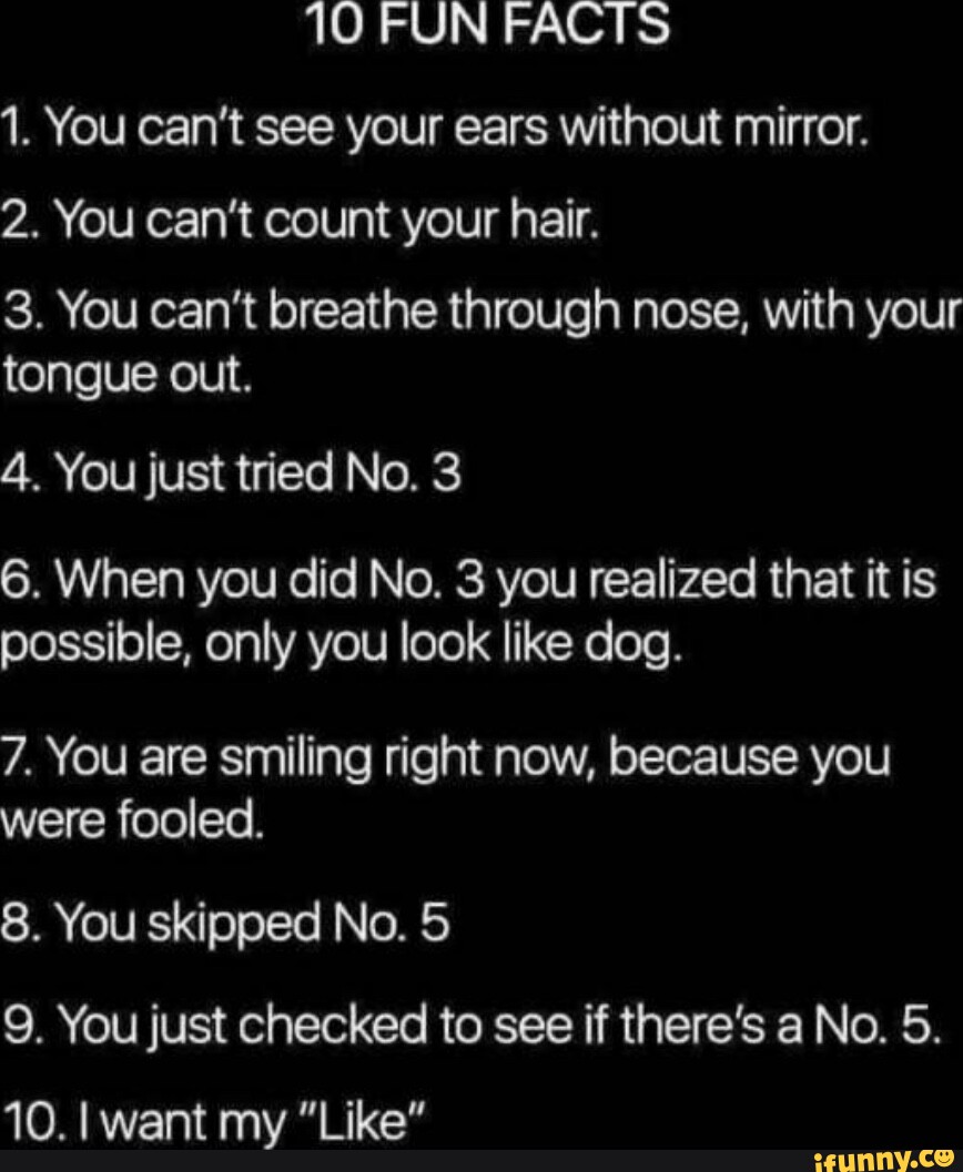 JO FUN FACTS 1. You can't see your ears without mirror. 2. You can't ...