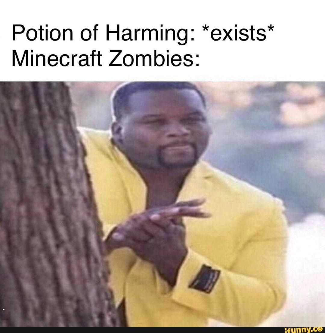 Potion of Harming: *exists* Minecraft Zombies: - iFunny