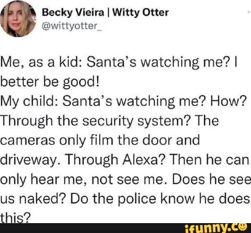 Becky I Witty Otter Me, as a kid: Santa's watching me? I better be good ...