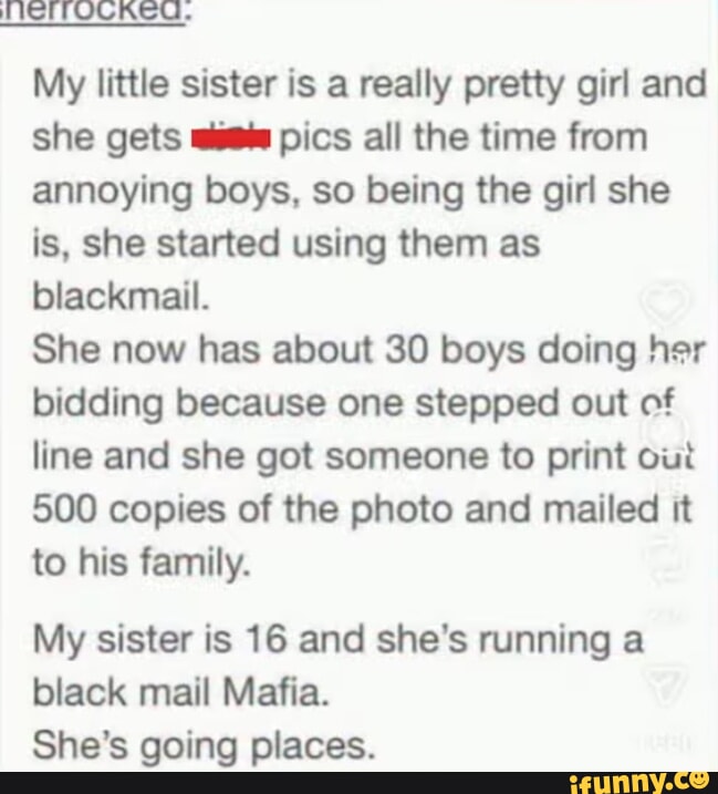 My little sister is a really pretty girl and she gets pics all the time ...