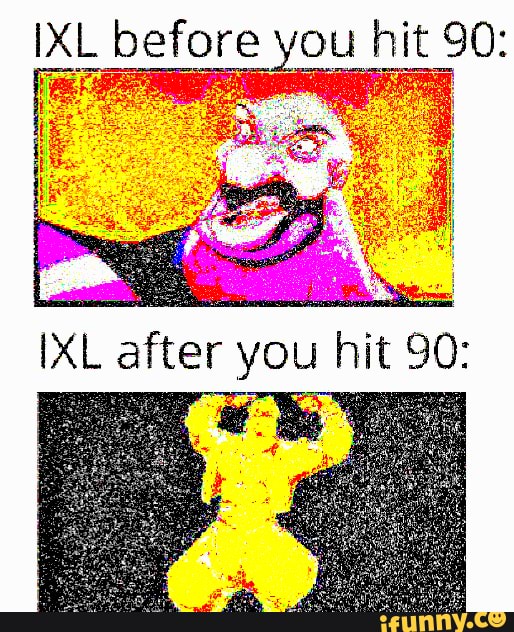 Ixl memes. Best Collection of funny Ixl pictures on iFunny