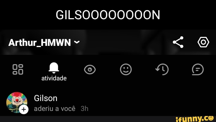 GILSO0000000N Arthur. atividade Gilson O) aderiu a você - iFunny Brazil