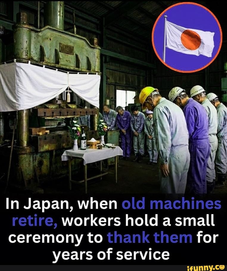 In Japan, when old machines retire, workers hold a small ceremony to ...