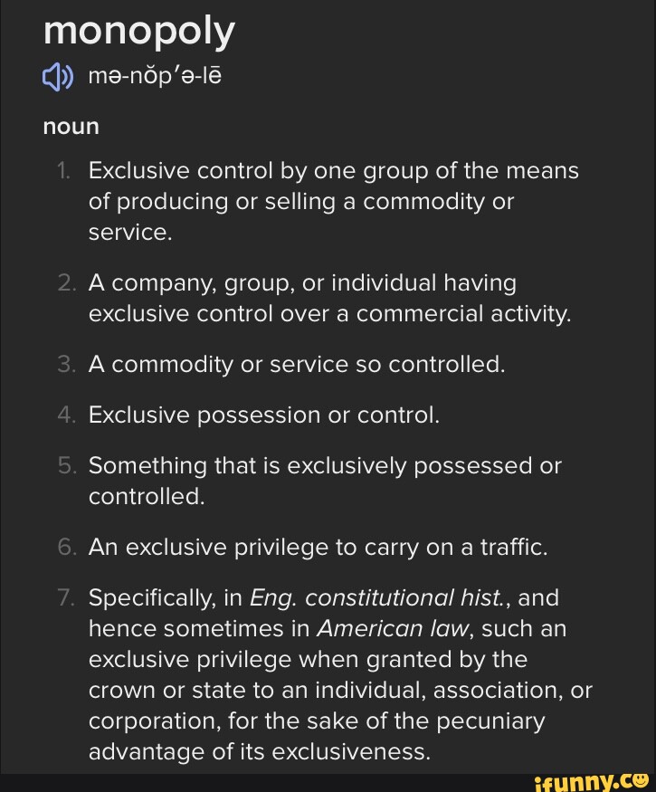 Monopoly ma-ndp's-l noun Exclusive control by one group of the means of ...