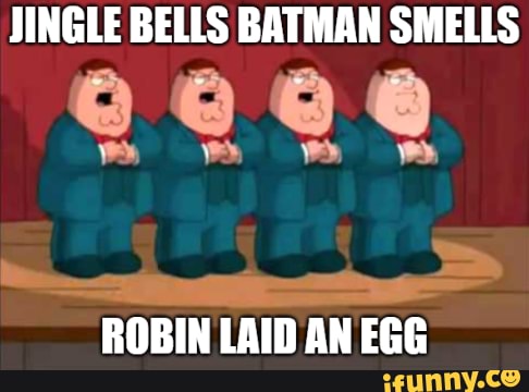 JINGLE BELLS BATMAN SMELLS ROBIN LAID AN EGG - iFunny