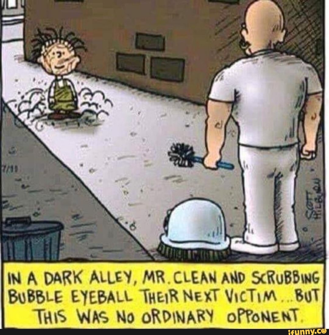 IN A DARK ALLEY, MR. CLEAN AND ScRUBBING BUBBLE EYEBALL THEIR NexT ...