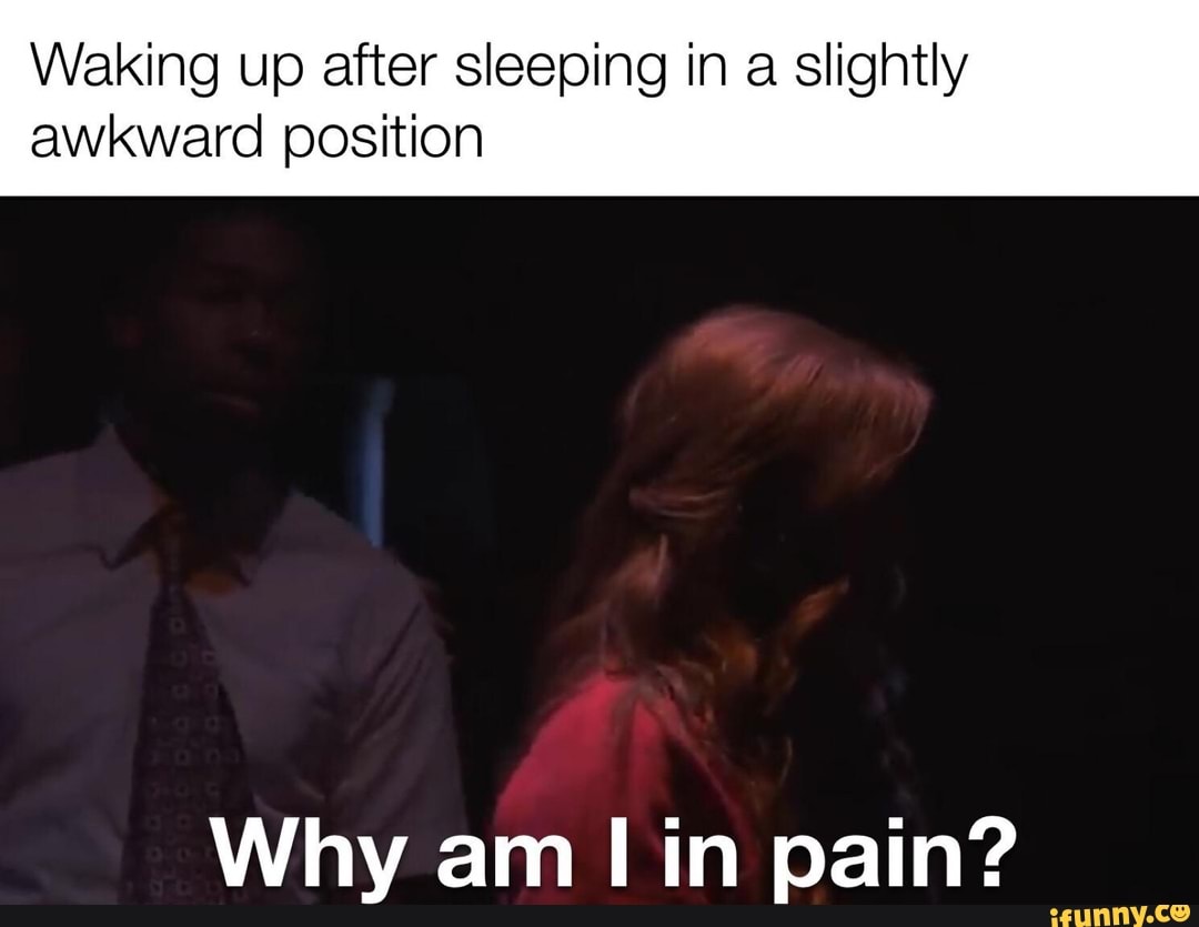 Waking up after sleeping in a slightly awkward position Why am in pain ...