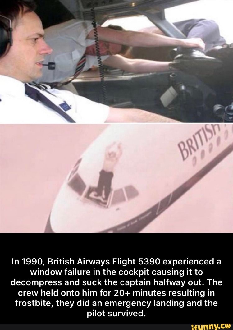 In 1990, British Airways Flight 5390 experienced a window failure in ...