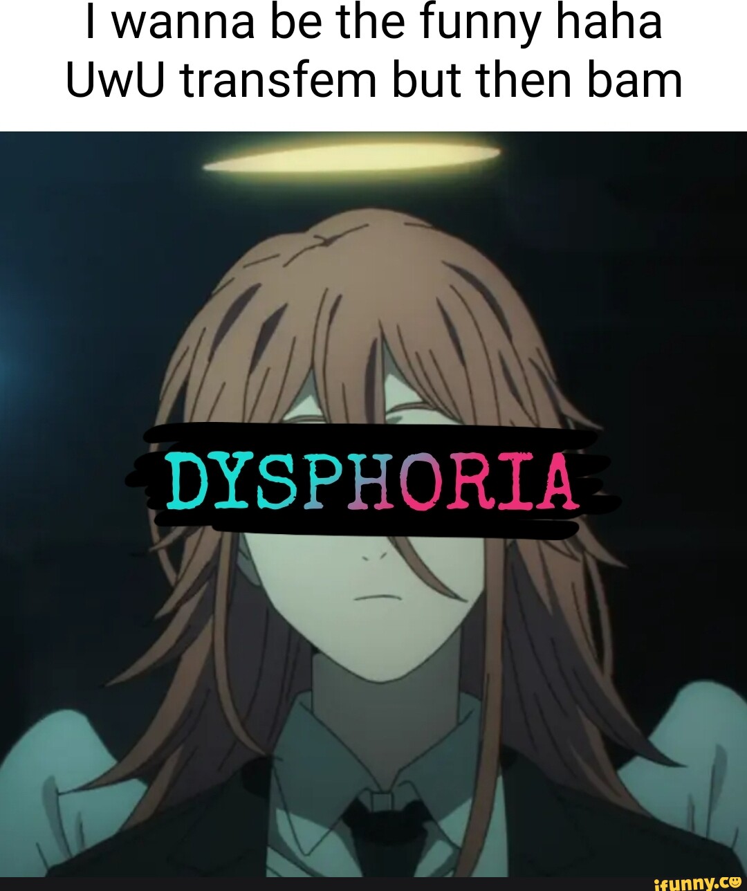 I wanna be the funny nana UwuU transfem but then bam DYSPE - iFunny