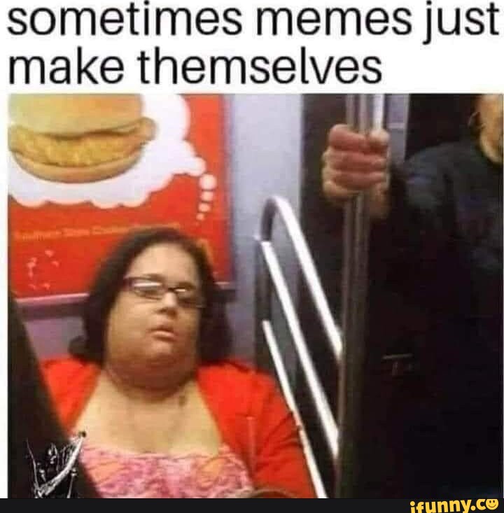 Sometimes memes Just make themselves - iFunny