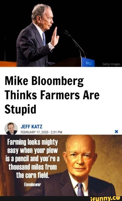 Fe Mike Bloomberg Thinks Farmers Are Stupid JEFF KATZ FEBRUARY 17, 2020 ...
