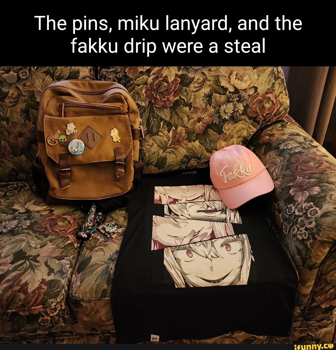 The Pins Miku Lanyard And The Fakku Drip Were A Steal Ifunny