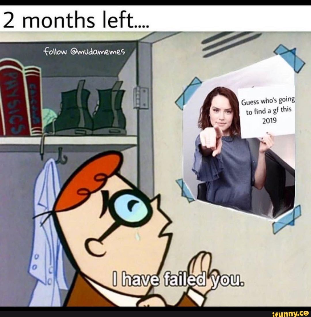 2 months left... @mudamemes Guess who's going to find a gf this 2019 ...