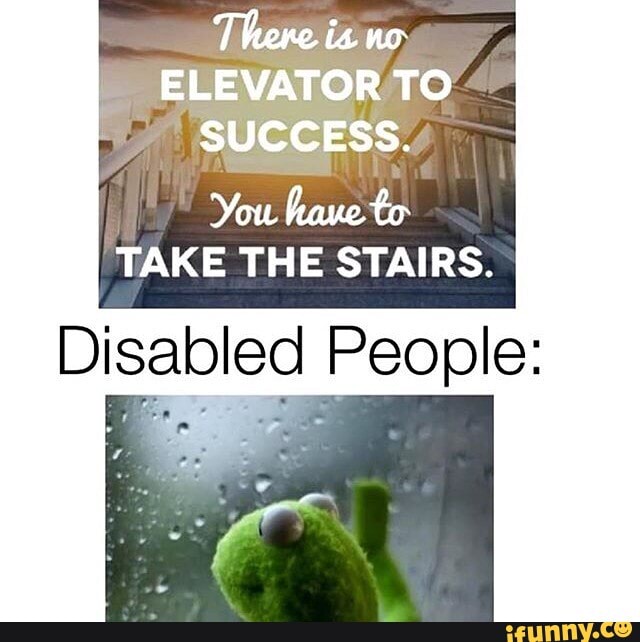 TAKE THE STAIRS. Disabled People: - iFunny
