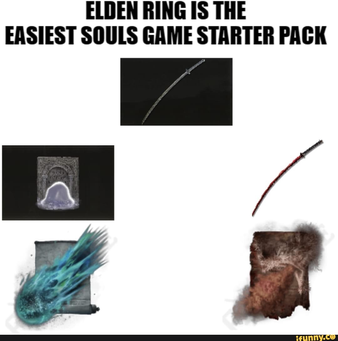 ELDEN RING IS THE EASIEST SOULS GAME STARTER PACK - iFunny