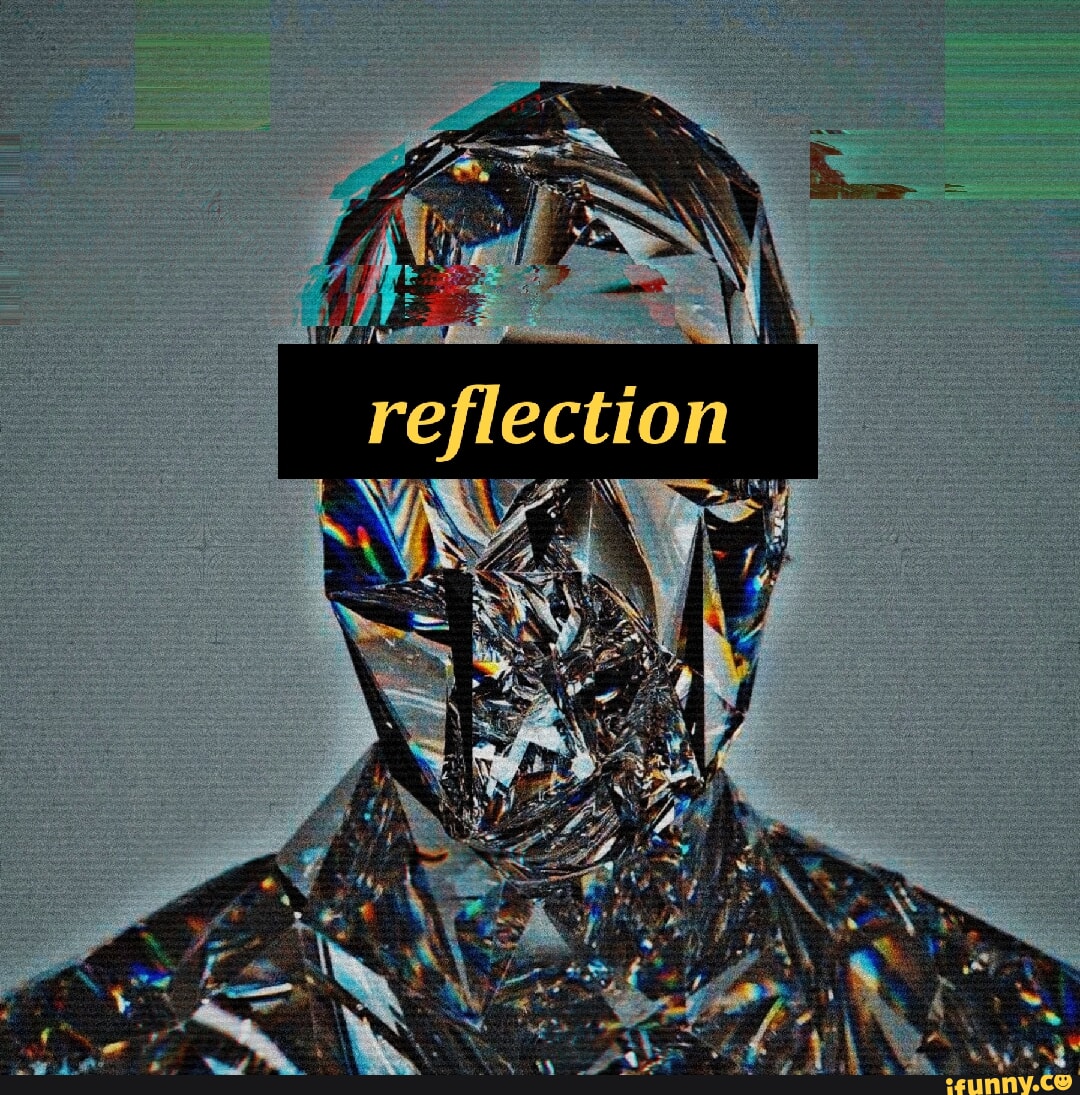 Reflection memes. Best Collection of funny Reflection pictures on iFunny