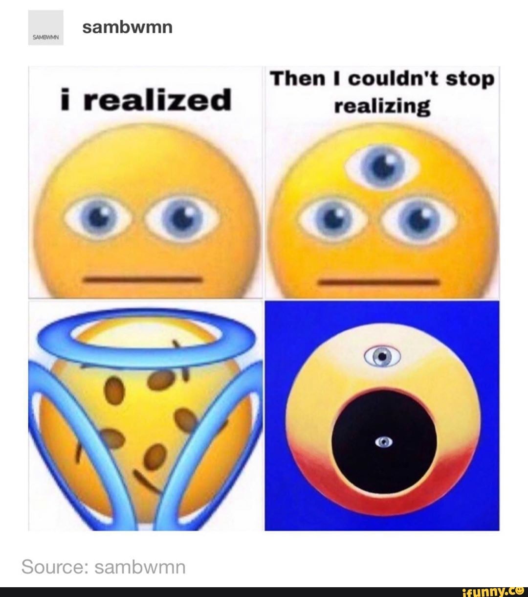 Sambwmn Then couldn't stop i realized realizing - iFunny