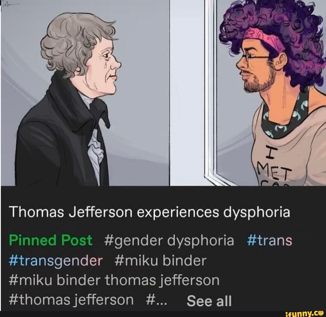 Thomas Jefferson expe riences dysphoria Pinned Post #gender dysphoria # ...