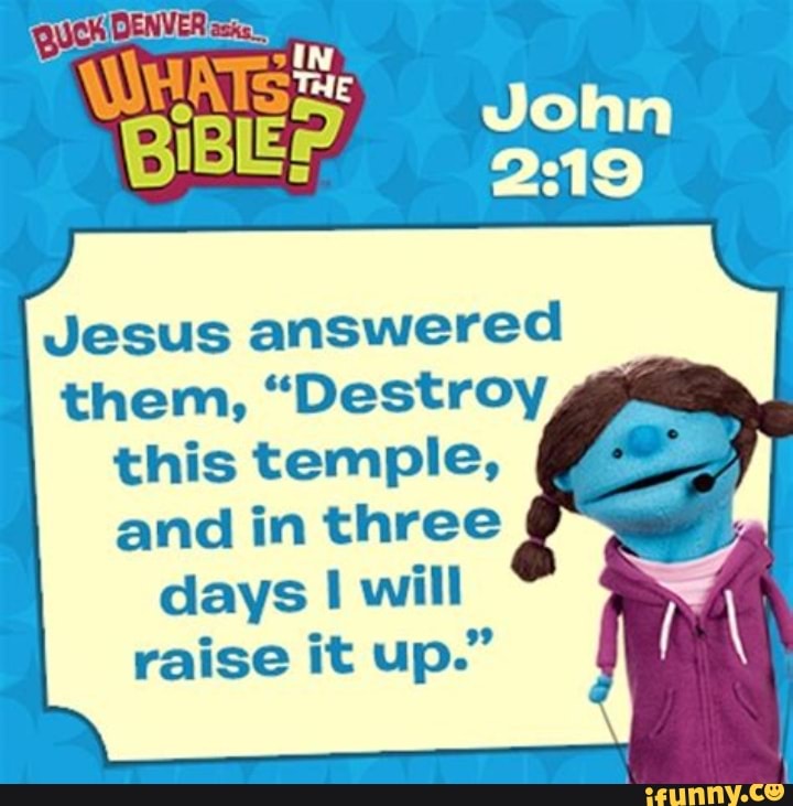 John Jesus answered them, "Destroy this temple, and in three days I ...