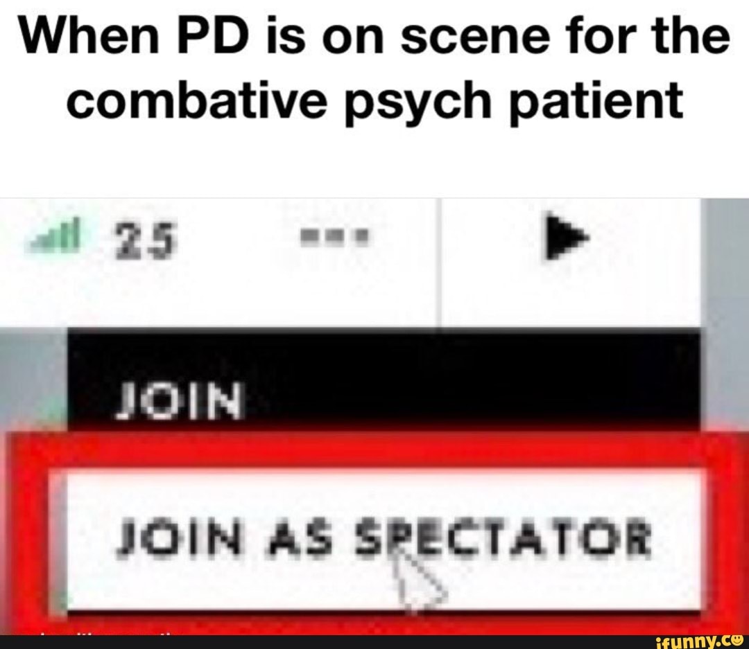When PD is on scene for the combative psych patient - iFunny