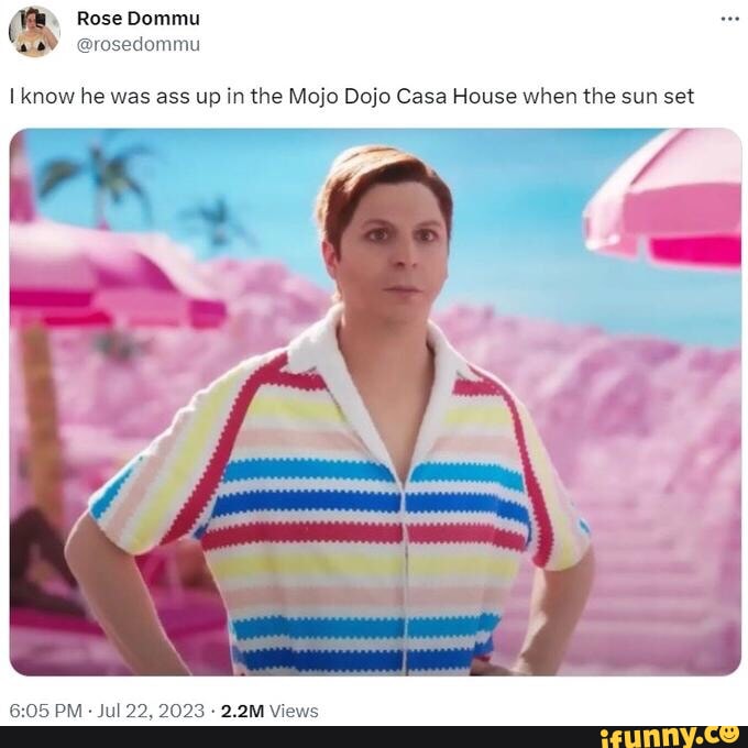 Rose Dommu I know he was ass up in the Mojo Dojo Casa House when the ...