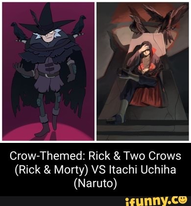 Crow-Themed: Rick & Two Crows (Rick & Morty) VS Itachi Uchiha (Naruto ...